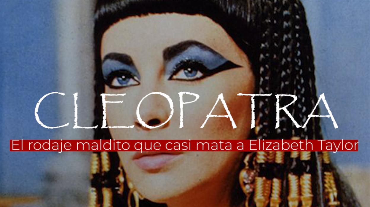 «Cleopatra» (1963), el rodaje maldito que casi mata a Elizabeth Taylor